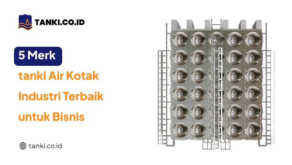 5 Merk Tanki Air Kotak Industri Terbaik untuk Bisnis - Tanki Air