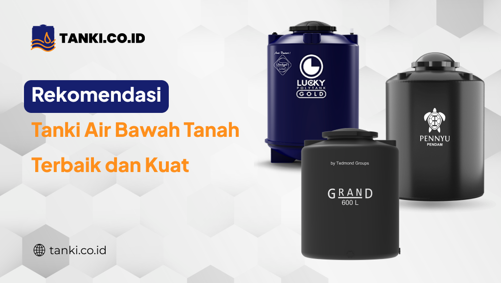 Rekomendasi Tanki Air Bawah Tanah Terbaik dan Kuat - Tanki Air
