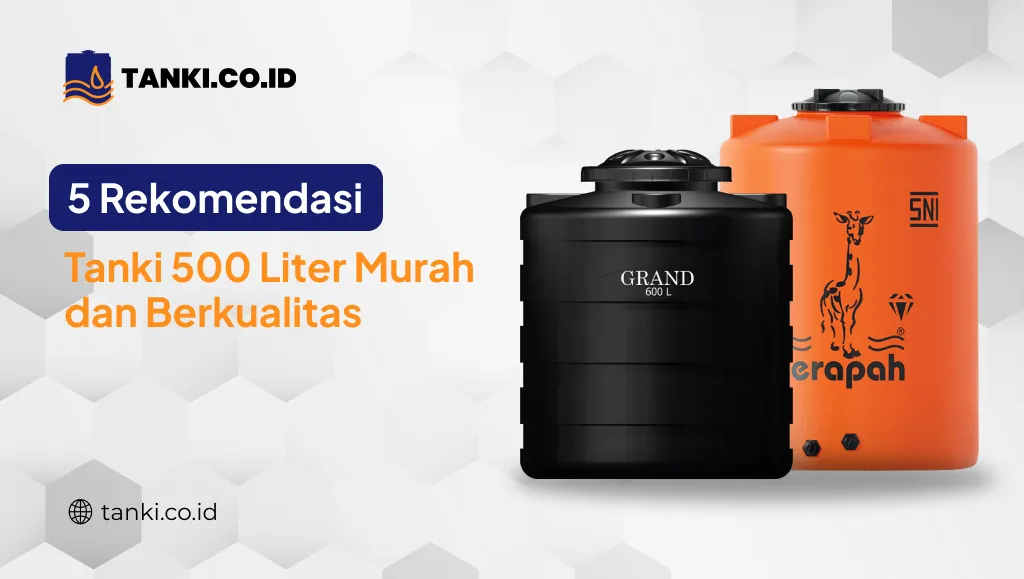 5 Rekomendasi Tanki 500 Liter Murah dan Berkualitas - Tanki Air
